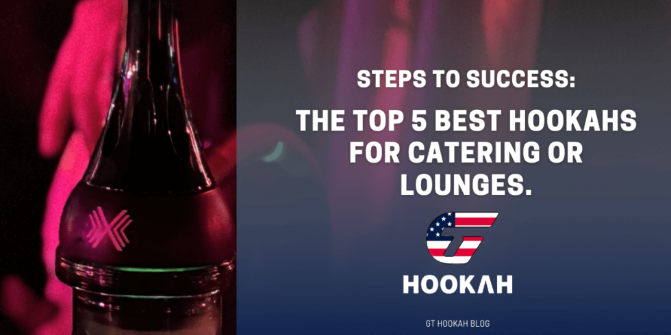 The top 5 best hookahs for catering or lounges. - GT Hookah
